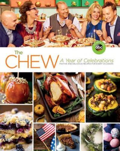 The Chew: A Year of Celebrations: Festive and Delicious Recipes for ...