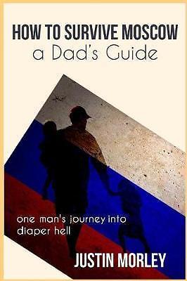 How to Survive Moscow a Dad's Guide by Justin Morley (Paperback ...