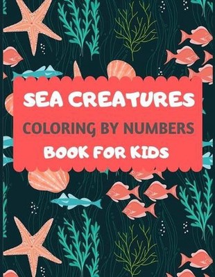 Sea Creatures Coloring By Numbers Book For Kids: Amazing sea creatures ...
