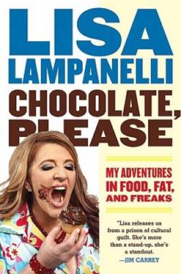 Chocolate, Please: My Adventures in Food, Fat, and Freaks - Paperback ...