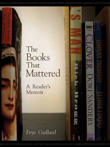 The Books That Mattered: A Reader's Memoir by Mr. Gaillard, Frye: New ...