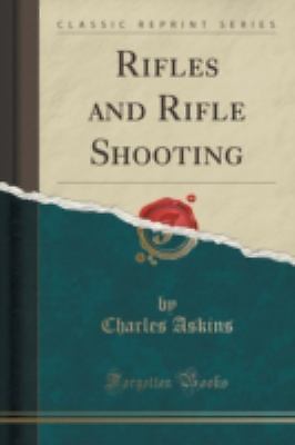 Rifles and Rifle Shooting (Classic Reprint) by Charles Askins Jr. (2015 ...