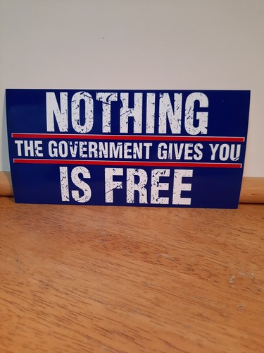 Nothing The Government Gives You Is Free Bumper Sticker Red White Blue ...