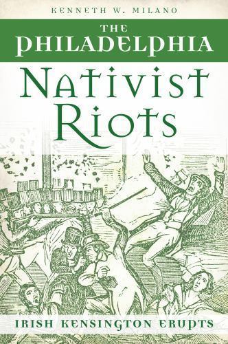 Philadelphia Nativist Riots : Irish Kensington Erupts, Paperback by ...