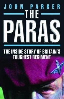 John Parker The Paras - The Inside Story of Britain's Toughest Reg ...