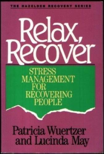 Relax, Recover: Stress Management for Recovering People (The Hazelden ...