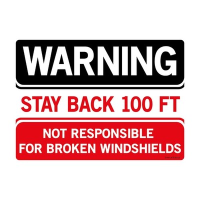 Warning Stay Back 100ft Not Responsible for Broken Windshields Sign ...