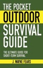 The Pocket Outdoor Survival Guide: The Ultimate Guide for Short-Term ...