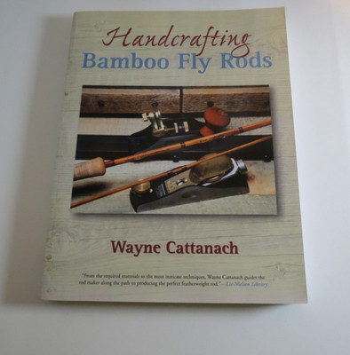 Handcrafting Bamboo Fly Rods by Cattanach, Wayne - Fishing Paperback ...