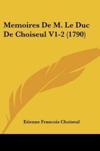 Memoires de M le Duc de Choiseul V1-2 by Etienne-François Choiseul ...