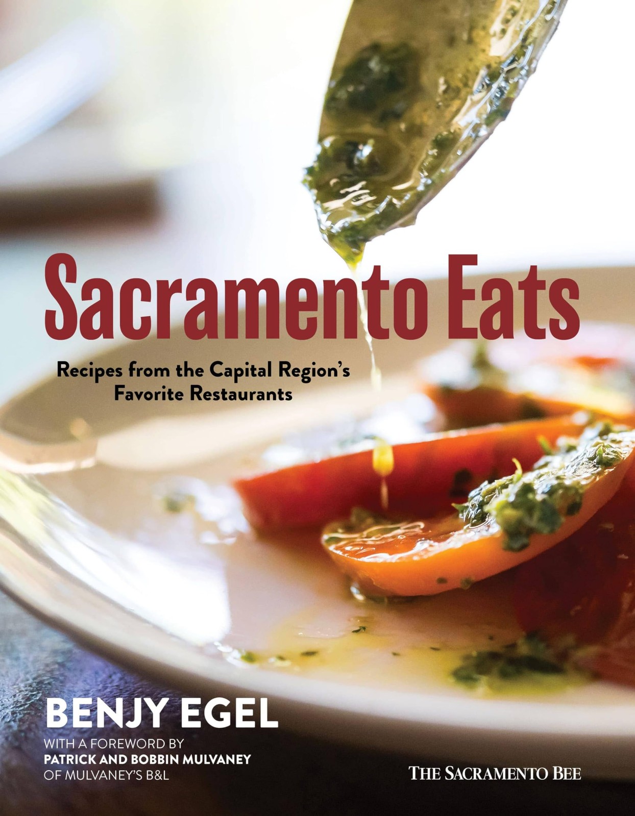Sacramento Eats: Recipes from the Capital Region’s Favorite Restaurants ...