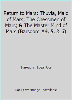 Return to Mars: Thuvia, Maid of Mars; The Chessmen of Mars; & The ...