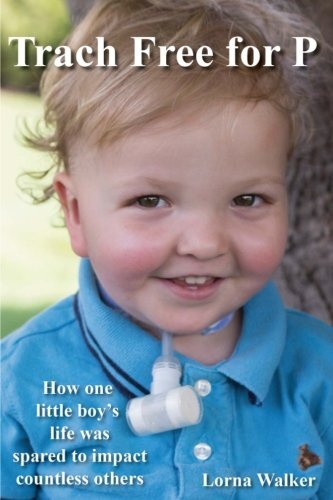 TRACH FREE FOR P: HOW ONE LITTLE BOY'S LIFE WAS SPARED TO By Lorna ...
