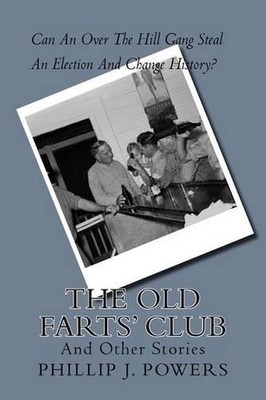 The Old Farts' Club: How an Over the Hill Club Stole an Election by MR ...