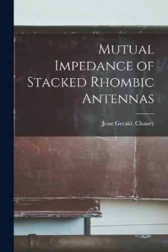 Mutual Impedance of Stacked Rhombic Antennas by Chaney, Jesse Gerald ...