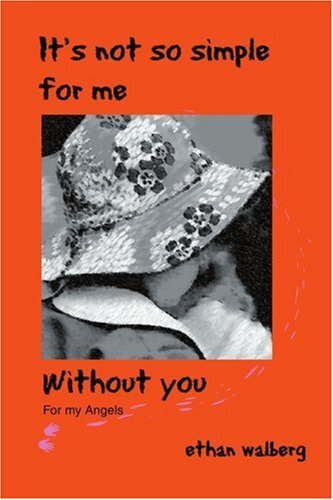 It's Not So Simple for Me Without You: For My Angels, Walberg ...