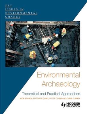 Environmental Archaeology: Theoretical And Practical Approaches ...