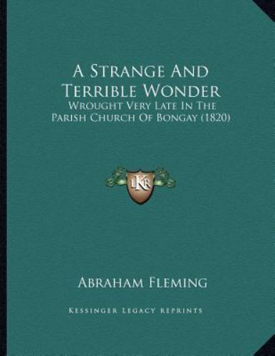 Strange and Terrible Wonder : Wrought Very Late in the Parish Church of ...
