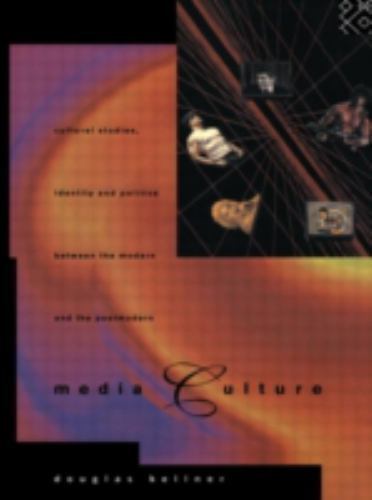 Media Culture : Cultural Studies, Identity and Politics Between the ...