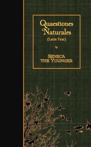 Quaestiones Naturales : Latin Text by Seneca the Seneca the Younger ...