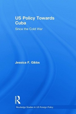 US Policy Towards Cuba: Since the Cold War by Jessica Gibbs (English ...