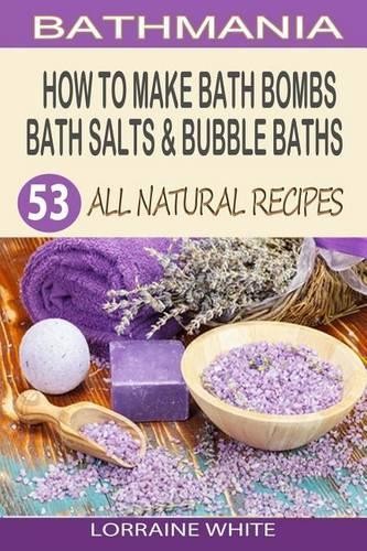 Lorraine White How To Make Bath Bombs, Bath Salts & Bubb (Paperback ...