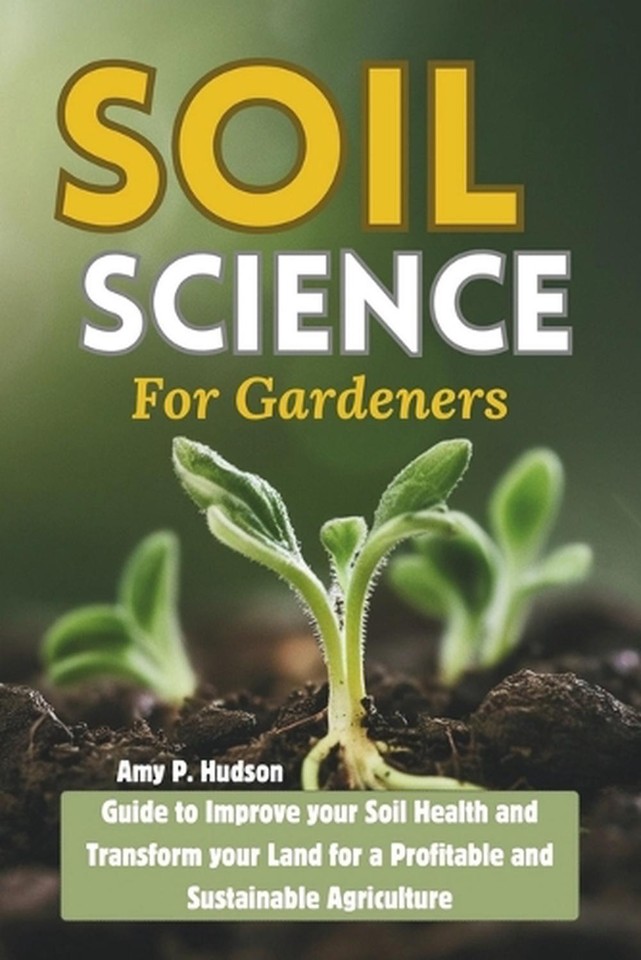 Soil Science for Gardeners: Guide to Improve your Soil Health and ...