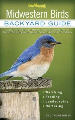 Midwestern Birds: Backyard Guide - Watching - Feeding - Landscaping ...