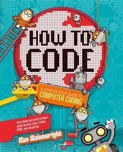How to Code: A Step-By-Step Guide to Computer Coding - Spiral-bound - ACCEPTABLE 9781454921776| eBay