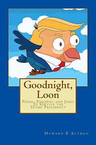 GOODNIGHT, LOON: POEMS AND PARODIES TO SURVIVE THE TRUMP By Howard ...