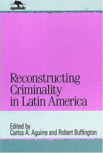 Reconstructing Criminality in Latin America by Robert Buffington (2001 ...