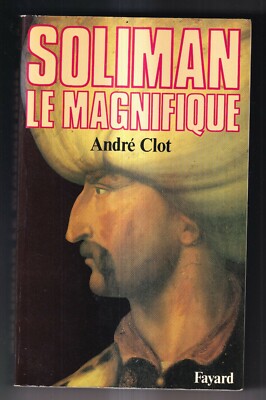 ANDRE CLOT: SOLIMAN LE MAGNIFIQUE. FAYARD. 1983. | eBay