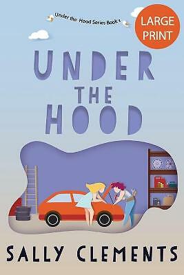 Under the Hood: A Small Town Love Story by Sally Clements (Paperback ...