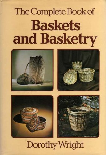 Complete Book of Baskets and Basketry By Dorothy Wright. 0715385 ...