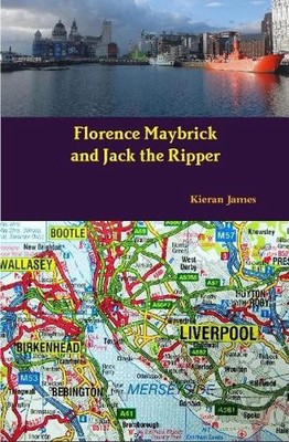 Florence Maybrick and Jack the Ripper by Kieran James (English ...
