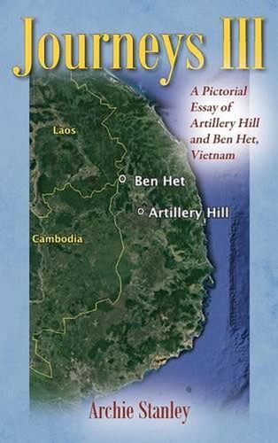 Journeys III: A Pictorial Essay of Artillery Hill and Ben Het, Vietnam ...