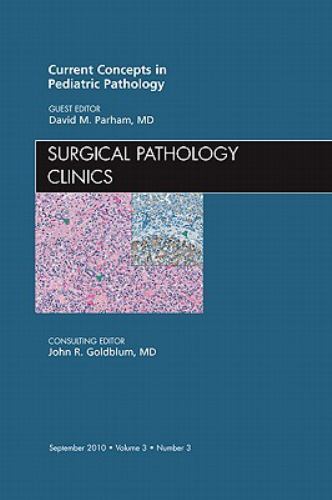 Current Concepts in Pediatric Pathology, an Issue of Surgical Pathology ...