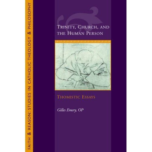 Trinity, Church, and the Human Person: Thomistic Essays by Gilles Emery ...