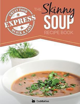 Skinny Express Soup Recipe Book : Quick and Easy, Delicious, Low ...