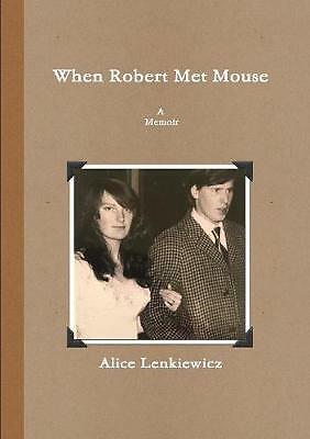 Lenkiewicz, Alice When Robert Met Mouse A Memoir Book NEW 9781646061952 ...