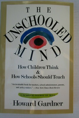The Unschooled Mind : How Children Think and How Schools Should Teach ...
