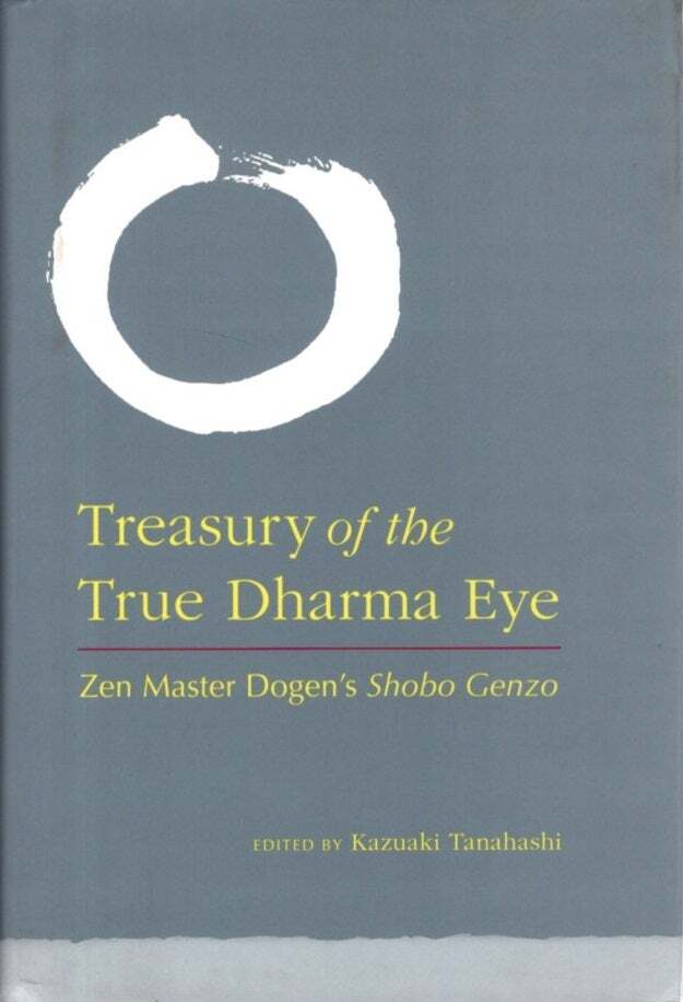 Kazuaki Tanahasji / TREASURY OF THE TRUE DHARMA EYE Zen Master Dogen's ...