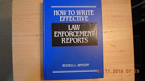 HOW TO WRITE EFFECTIVE LAW ENFORCEMENT REPORTS By Russell L. Bintliff ...