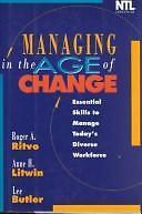 Managing in the Age of Change : Essential Skills to Manage Today's ...