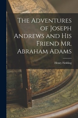 Henry Fielding The Adventures of Joseph Andrews and his Friend Mr. A ...