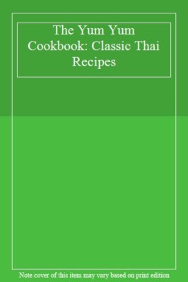The Yum Yum Cookbook: Classic Thai Recipes | eBay