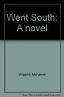 Went South: A novel - Unknown Binding By Wiggins, Marianne - GOOD ...