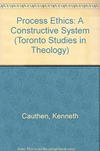 Process Ethics : A Constructive System Hardcover Kenneth Cauthen ...