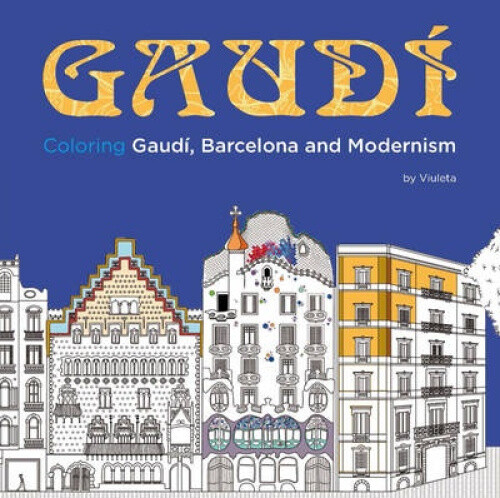 Gaudi: Colouring Gaudi, Barcelona and Modernism by Viuleta ...