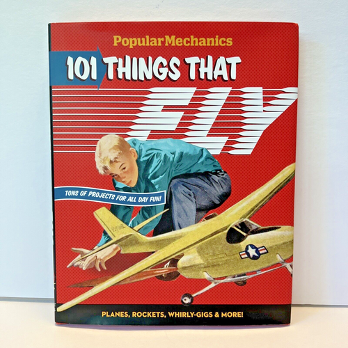 101 Things That Fly Popular Mechanics Planes Rockets Whirligigs How To ...